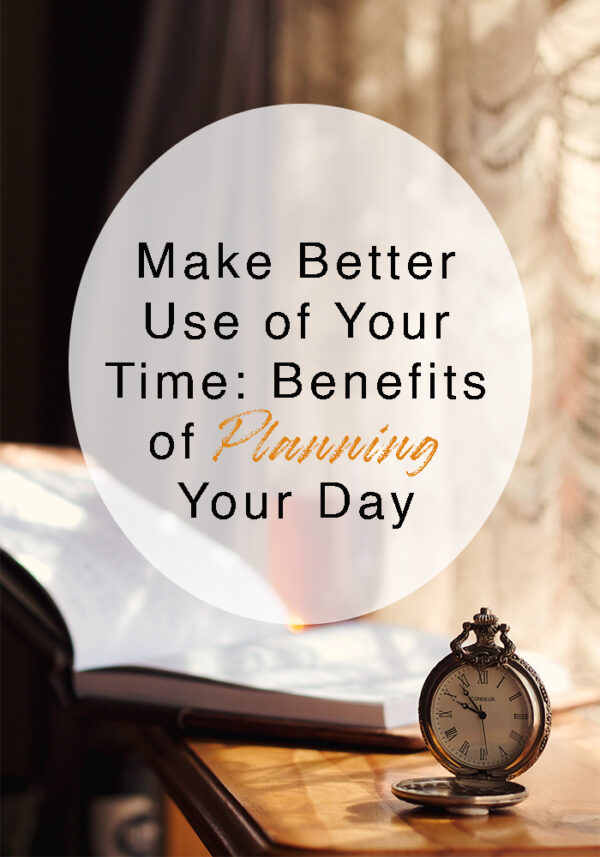 Benefits of Planning Your Day: Make Better Use of Your Time